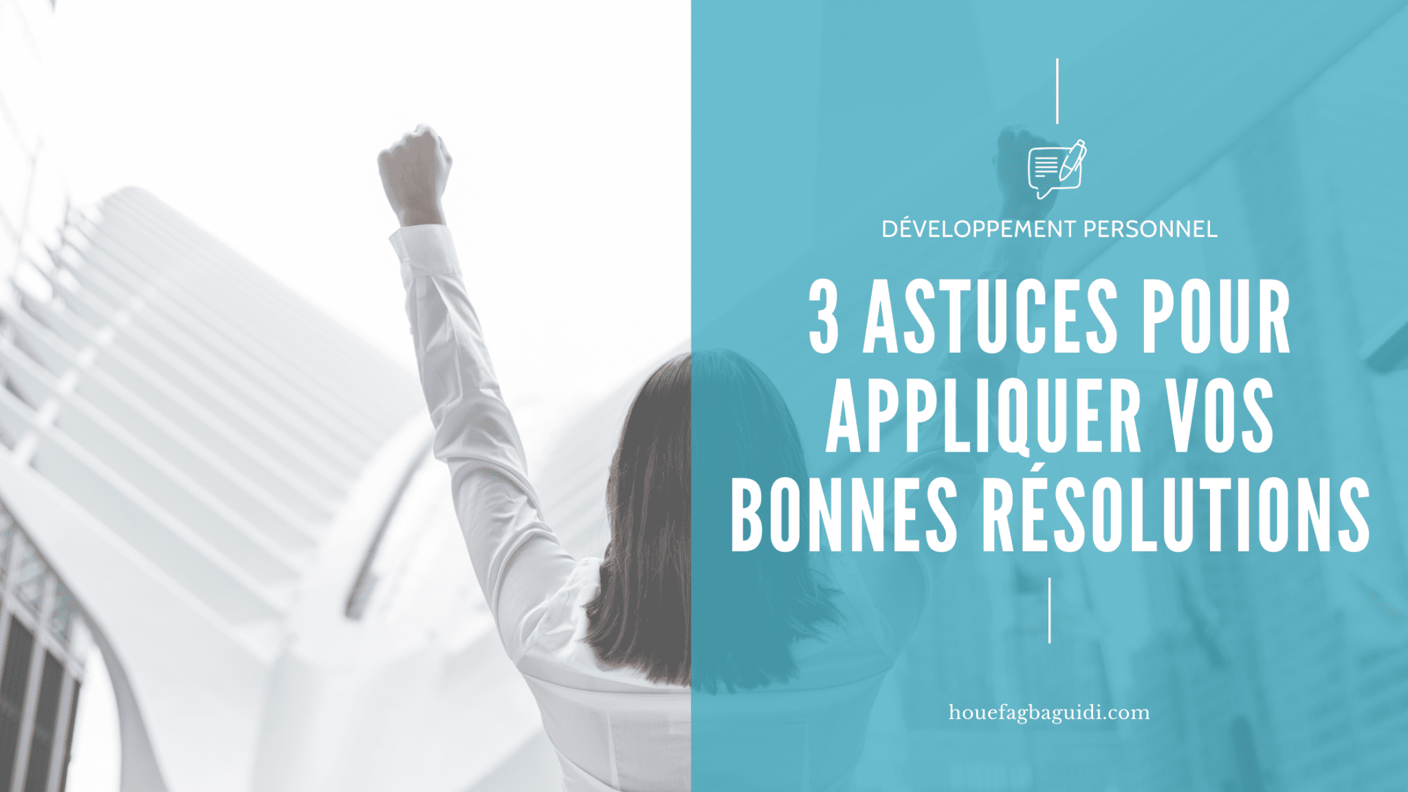 3 astuces pour appliquer vos bonnes résolutions
