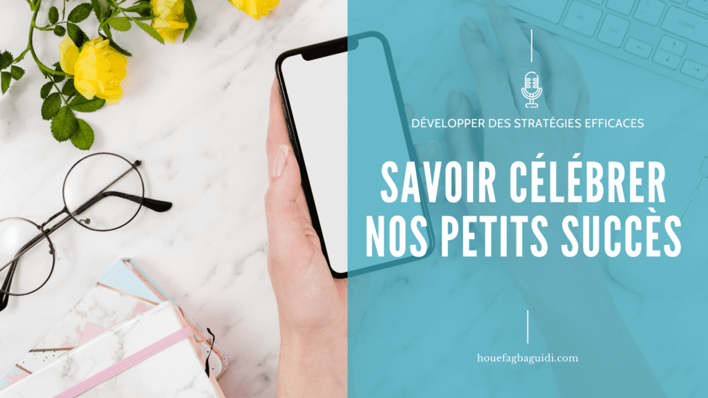 Savoir Célébrer nos petits Succès, quel que soit le Résultat - E008