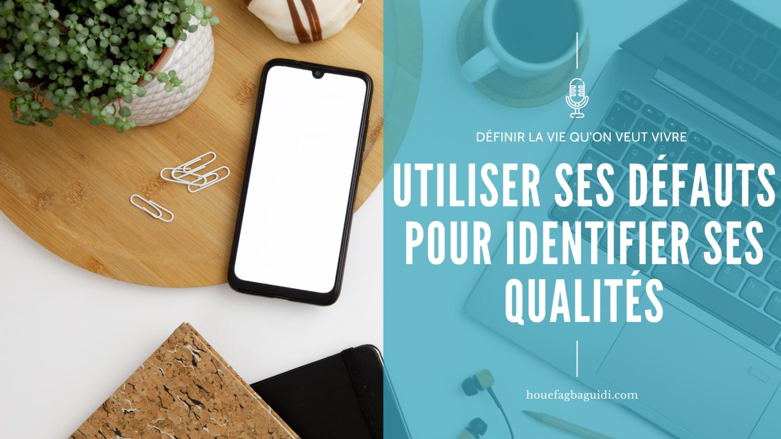 Comment utiliser ses défauts pour identifier ses qualités ? - E028