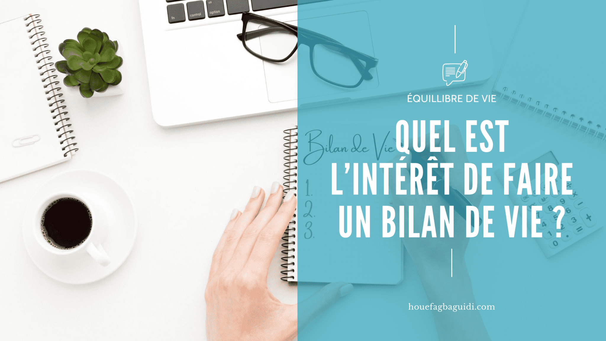 Bilan de vie : Quel est l’intérêt de faire le point sur sa vie