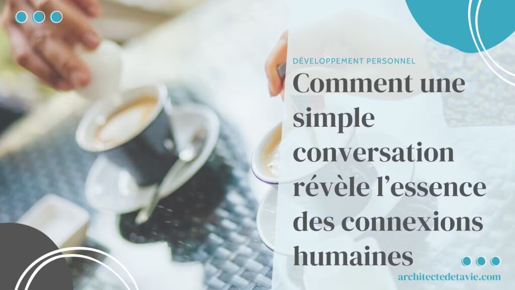 Une conversation révèle l’essence des connexions humaines